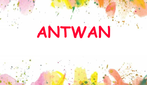 Antwan Name Meaning